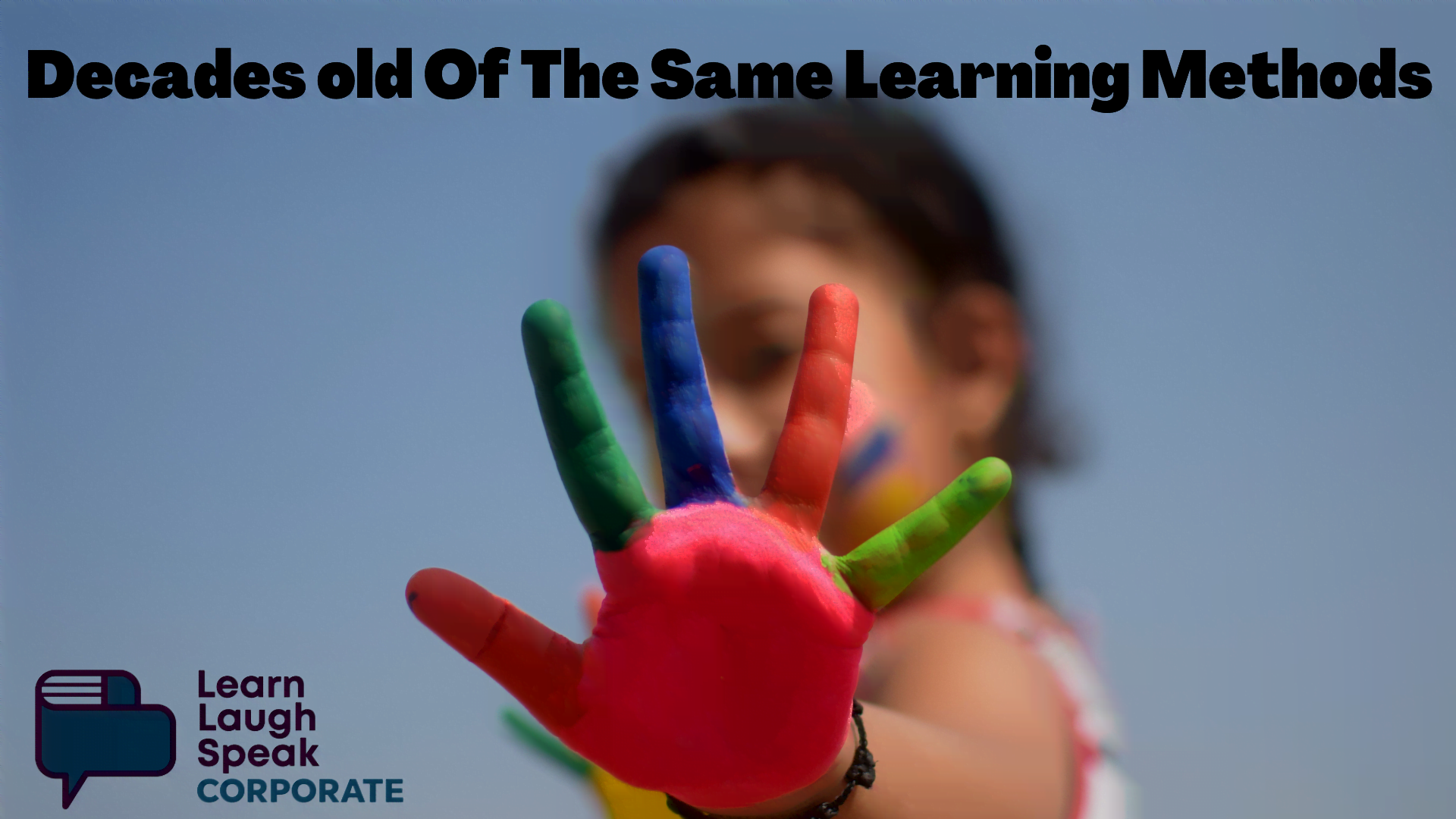 Decades old Of The Same Learning Methods - Learn Laugh Speak