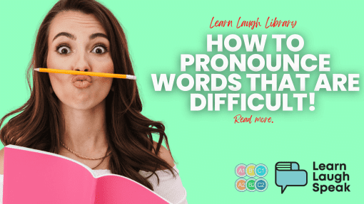 How to pronounce words that are difficult!