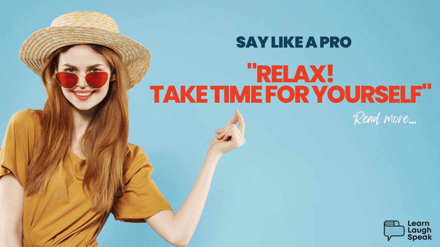 “Take time for yourself” – Say Like a Pro | Learn Laugh Speak