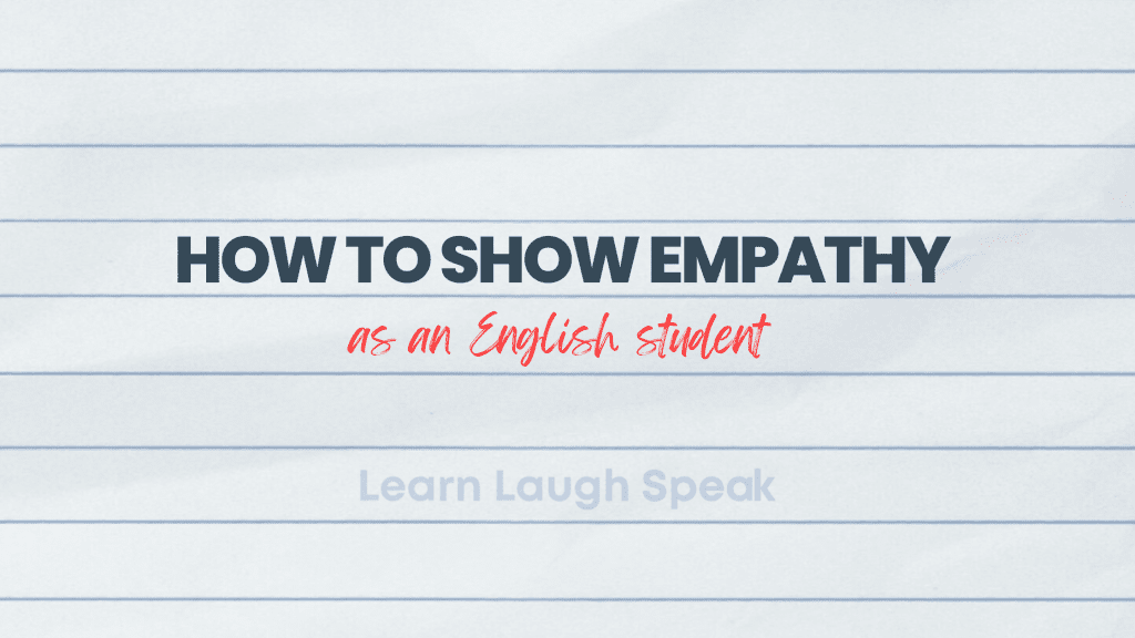 3 Ways to Show True Empathy as an English Student